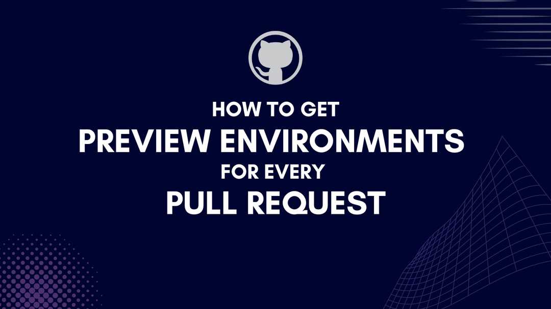 How to Get Preview Environments for Every Pull Request | Livecycle