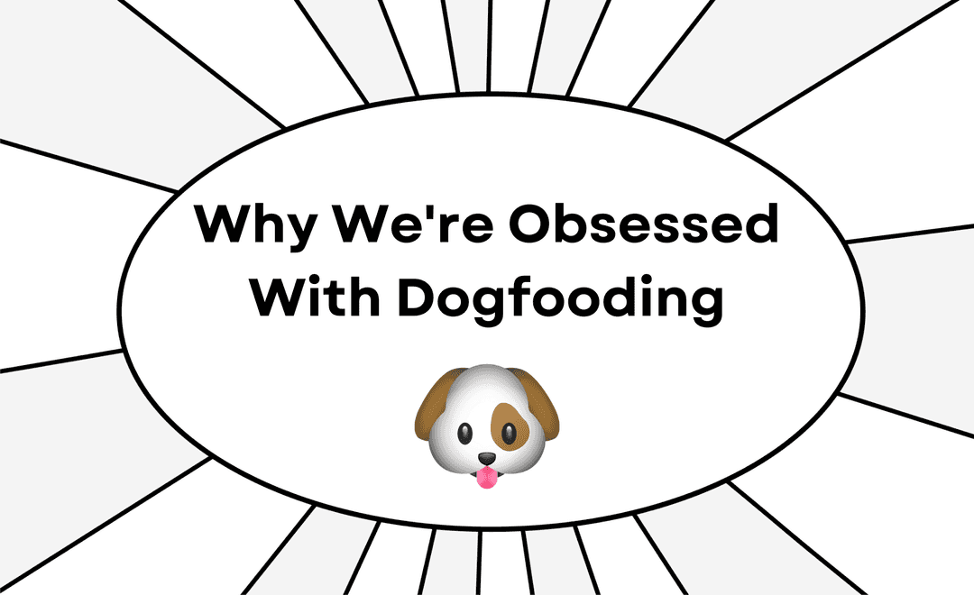 Why you should be obsessed with dogfooding | Livecycle
