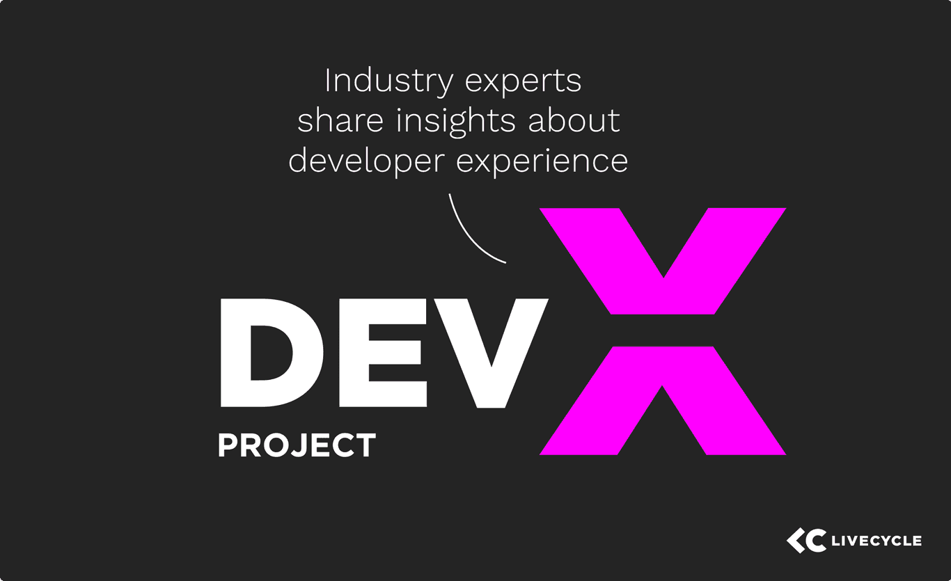 Introducing "The Dev-X Project" | Livecycle