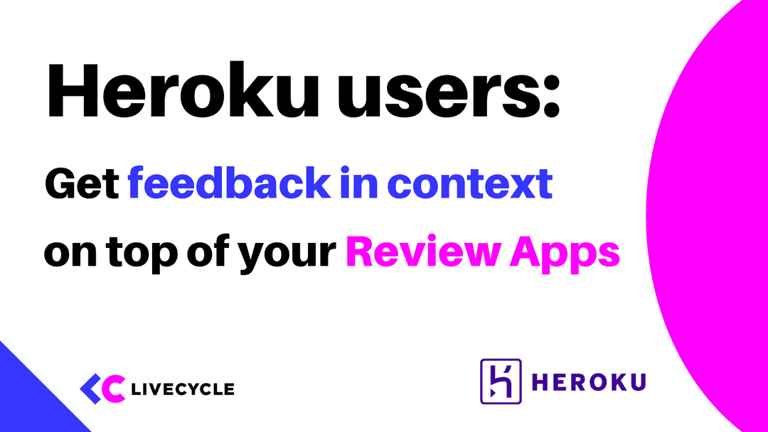 Hey Heroku users: Get visual feedback on top of your Review Apps. | Livecycle