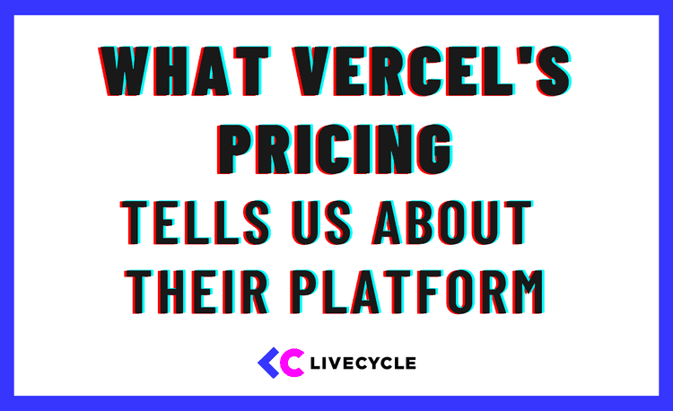 Vercel Pricing: What Vercel's pricing model tells us about their service | Livecycle