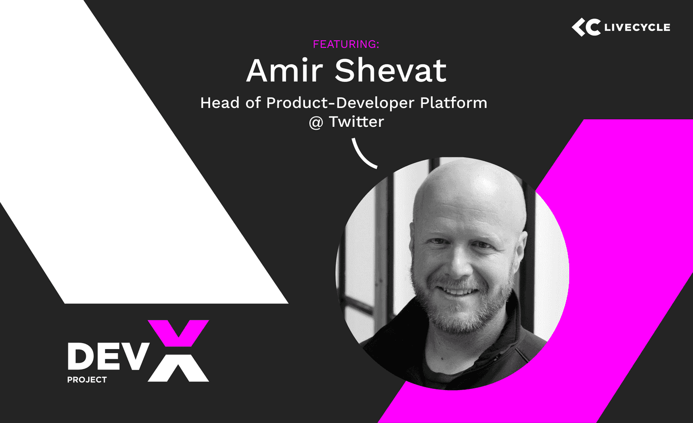 The Dev-X Project: Featuring Amir Shevat | Livecycle