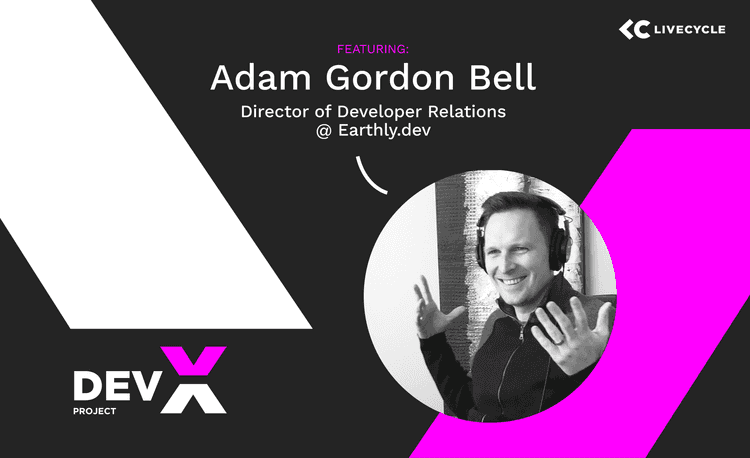 The Dev-X Project: Featuring Adam Gordon Bell | Livecycle