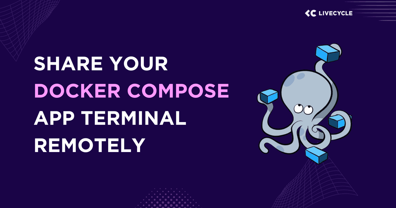 Share Your Docker Compose App Terminal Remotely | Livecycle