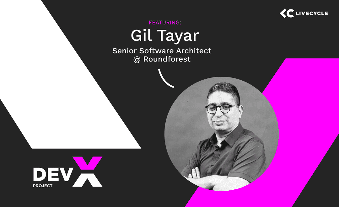 The Dev-X Project: Featuring Gil Tayar | Livecycle