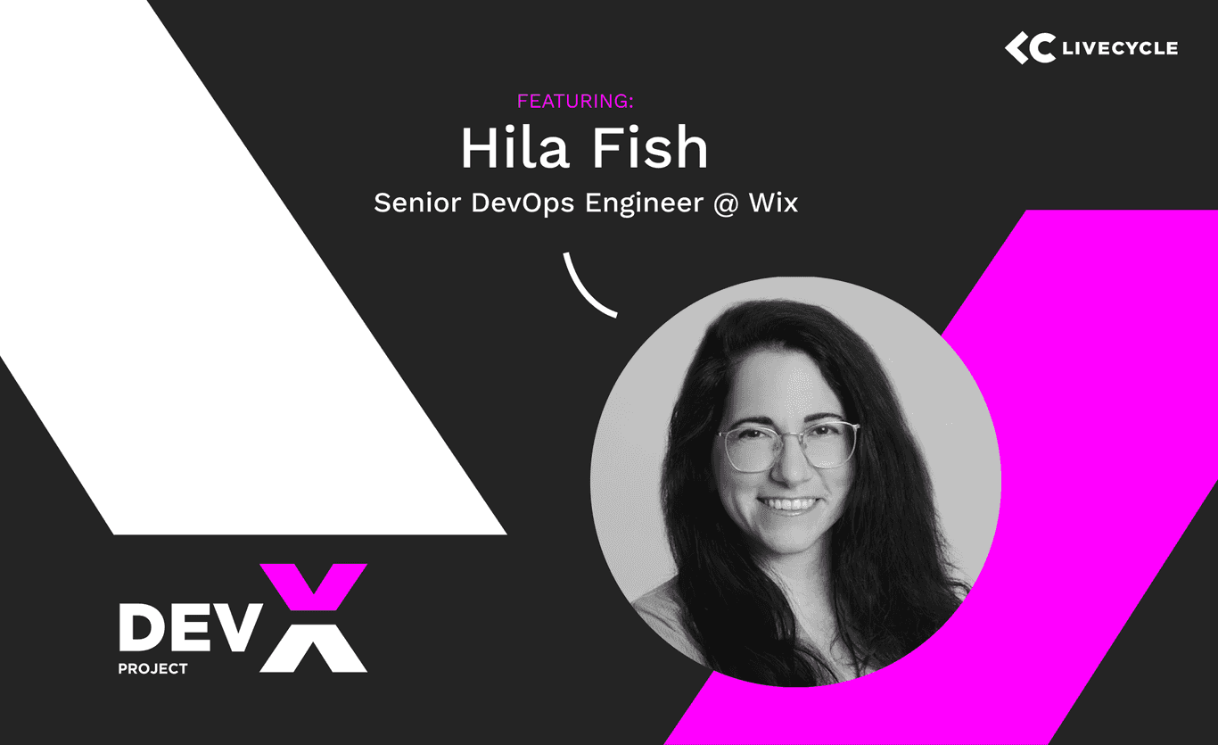 The Dev-X Project: Featuring Hila Fish | Livecycle